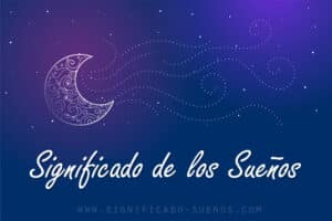 Significado de los Sueños - Diccionario interpretación de sueños